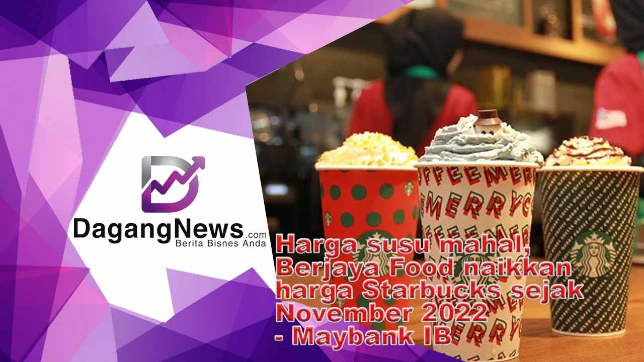 [VIDEO] Harga susu mahal, Berjaya Food naikkan harga Starbucks sejak ...